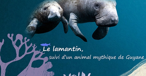 Le lamantin, suivi d'un animal mythique de Guyane