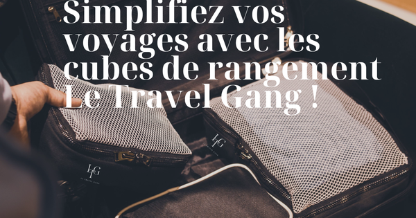 Organisez vos bagages avec style avec Le Travel Gang