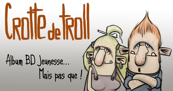 Crotte de Troll - Ulule