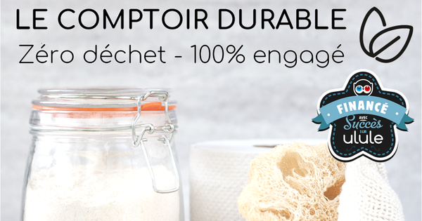 LE COMPTOIR DURABLE - Ulule
