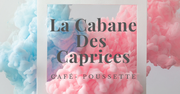 La Cabane des Caprices - CAFE POUSSETTE