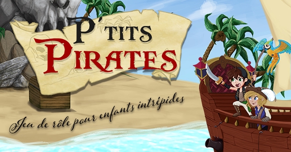 P'TITS PIRATES - Jeu de Rôle pour enfants - Ulule P'TITS PIRATES - Jeu de Rôle pour enfants - Ulule