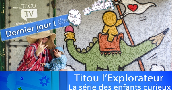 Titou l'Explorateur - Une série pour les enfants - Ulule