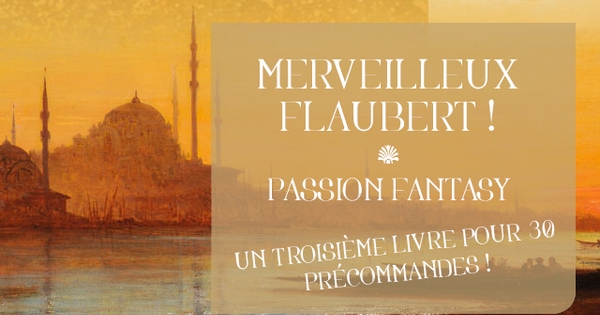 Merveilleux Flaubert ! Passion fantasy - Ulule