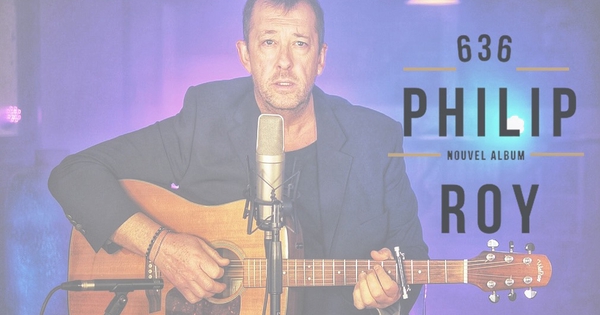 Philip Roy - 636 - Nouvel album - Ulule