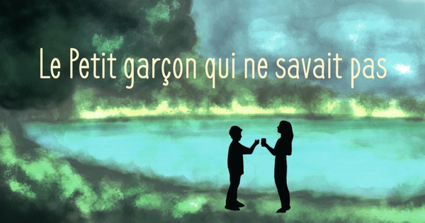 LE PETIT GARÇON QUI NE SAVAIT PAS