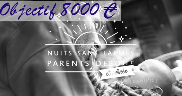 Nuits sans larmes, parents debout - projet photo - Ulule