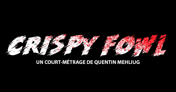 CRISPY FOWL : Aidez moi à financer mon premier court-métrage