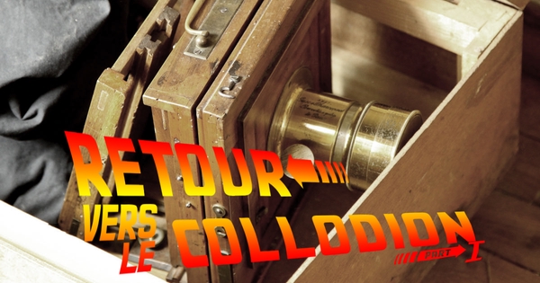 Retour Vers Le Collodion - Ulule