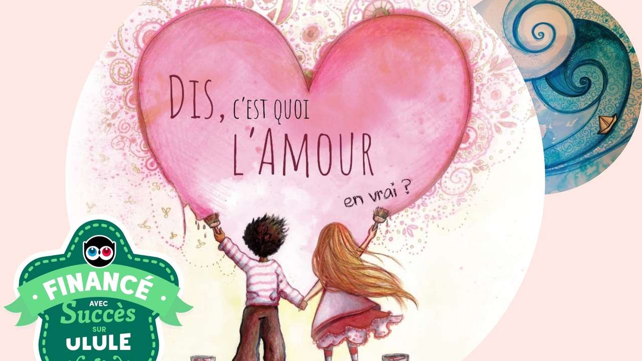 Dis, c'est quoi l'Amour en vrai ? - Ulule
