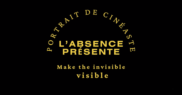 Portrait de Cinéaste : « l’absence présente