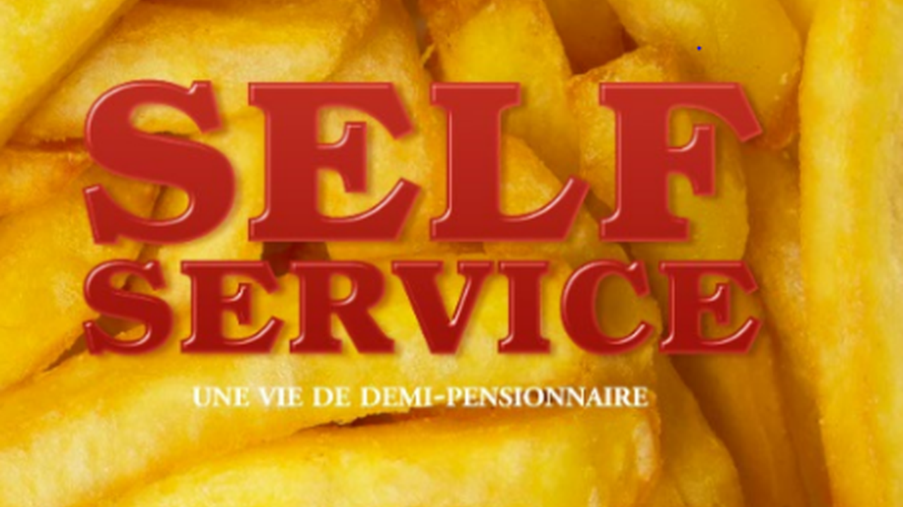 Self-Service, une vie de demi-pensionnaire - Ulule