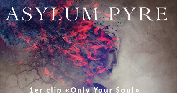 ASYLUM PYRE – CLIP "Only Your Soul" - Ulule