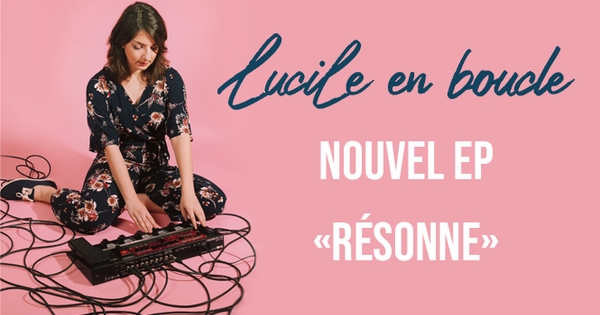 Résonne, le nouvel EP de Lucile en boucle - Ulule