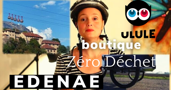 EDENAE - Ma boutique Zéro-déchet - Ulule